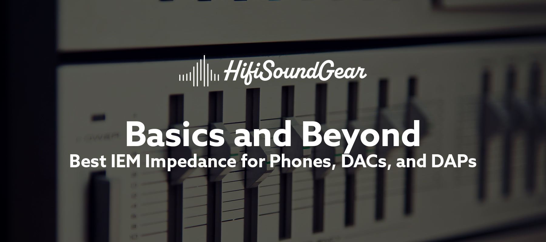 Best IEM Impedance for Phones, DACs, and DAPs